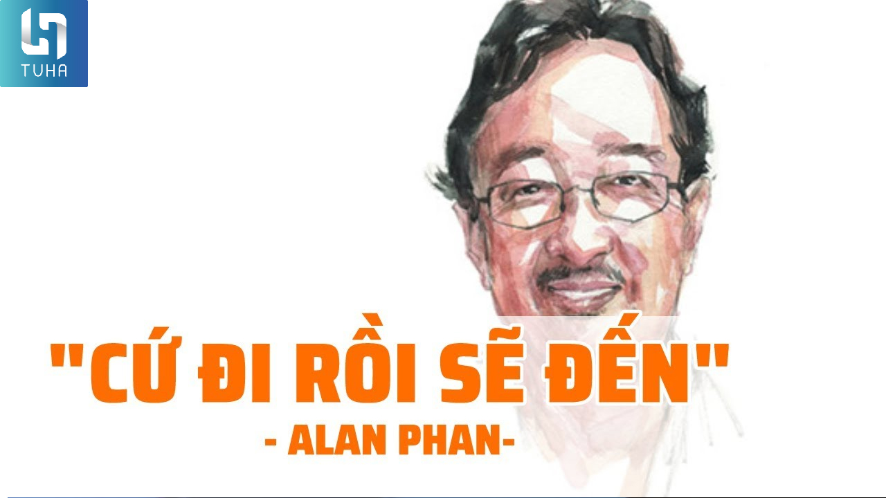 LỜI KHUYÊN CỦA TIẾN SĨ ALAN PHAN DÀNH CHO NGƯỜI TRẺ KHỞI NGHIỆP